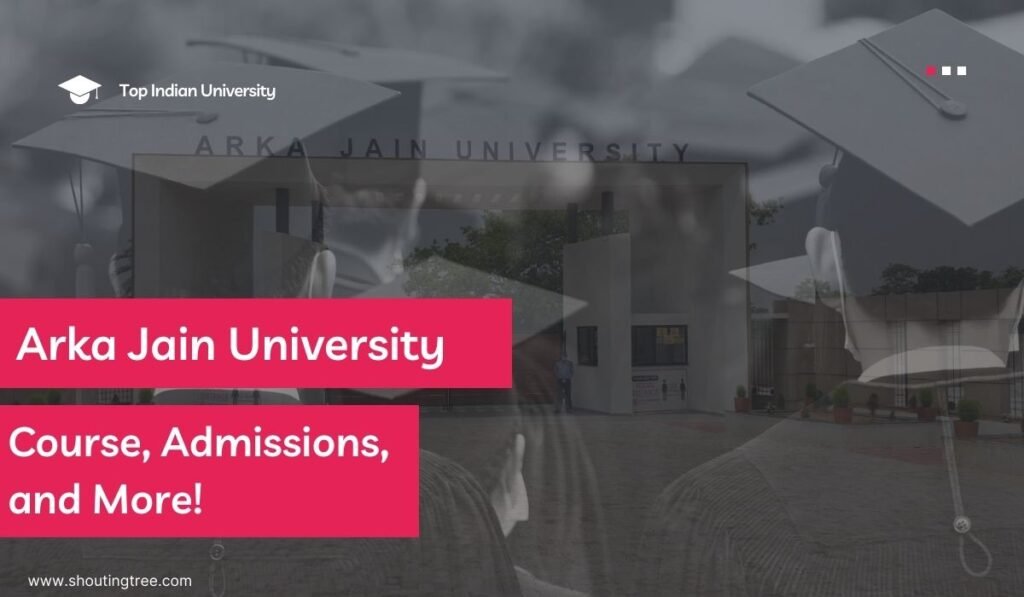 Arka Jain University Jamshedpur: Course, Admissions, and More! - Shouting Tree